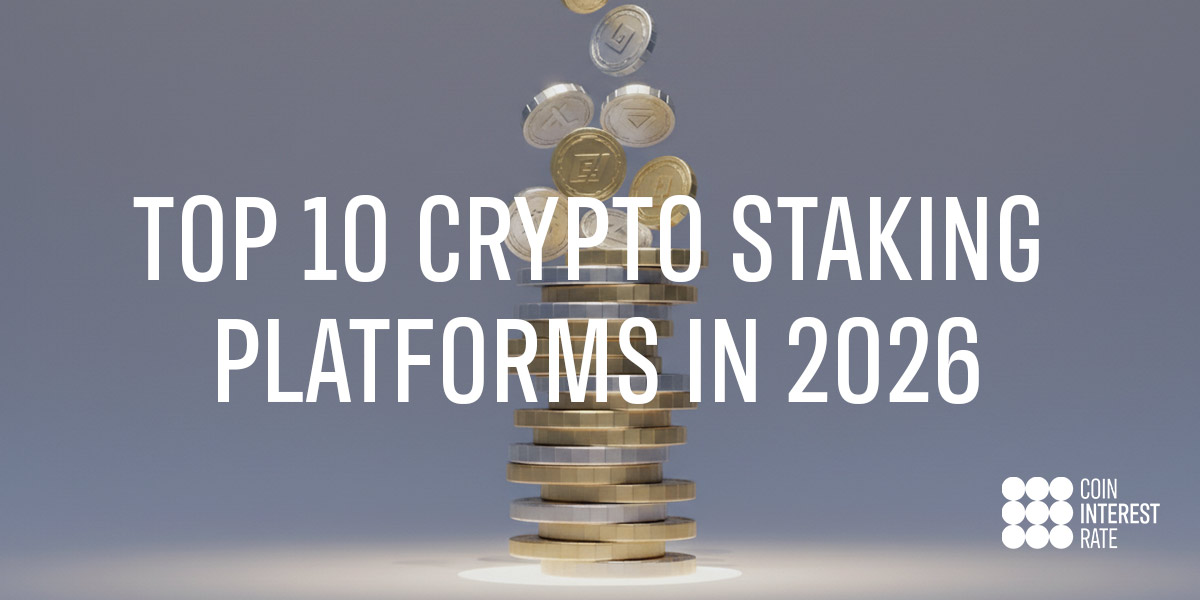 Top 10 Crypto Staking Platforms in 2026 - Coin Interest Rate | Coin ...